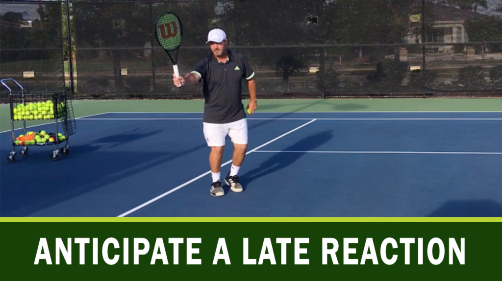 Anticipate a Late Reaction - Passionate Tennis